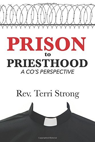 Prison to Priesthood: A Co's Perspective by Terri Strong | Goodreads