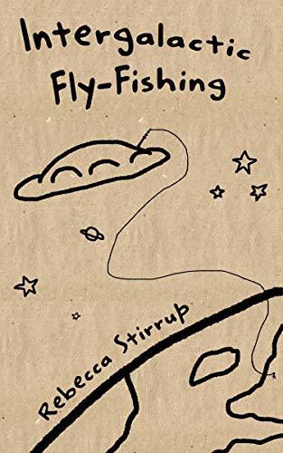 Intergalactic Fly-Fishing by Rebecca Stirrup | Goodreads