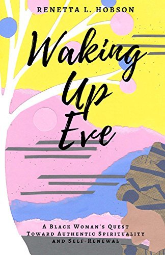 Waking Up Eve: A Black Woman's Quest Toward Authentic Spirituality and ...