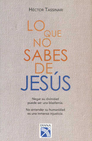 Lo que no sabes de Jesús by Hector Tassinari | Goodreads