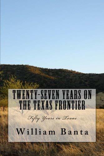 Twenty-Seven Years on the Texas Frontier: Fifty Years in Texas by ...