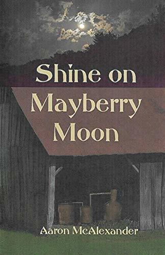 Shine On Mayberry Moon by Aaron McAlexander | Goodreads