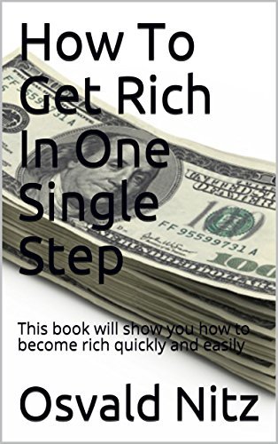 How To Get Rich In One Single Step: This book will show you how to ...