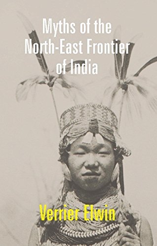Myths of the North-East Frontier of India by Verrier Elwin | Goodreads