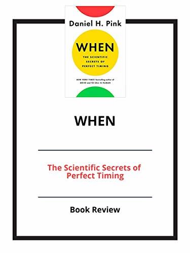 Summary of When: The Scientific Secrets of Perfect Timing by PCC ...