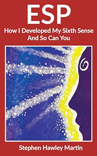 ESP: How I Developed My Sixth Sense and So Can You by Stephen Hawley ...