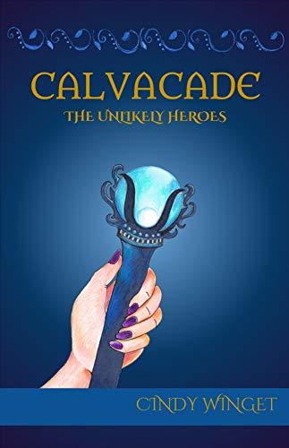 Calvacade: The Unlikely Heroes by Cindy Winget | Goodreads