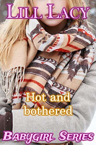 Hot and Bothered (Babygirl Series) by Lill Lacy | Goodreads