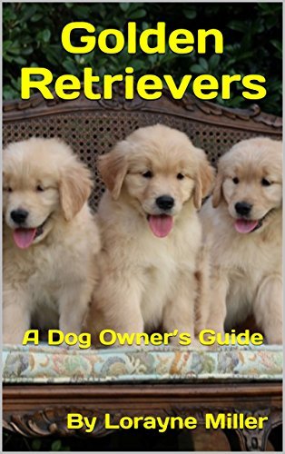 Golden Retrievers : A Dog Owner’s Guide by Lorayne Miller | Goodreads