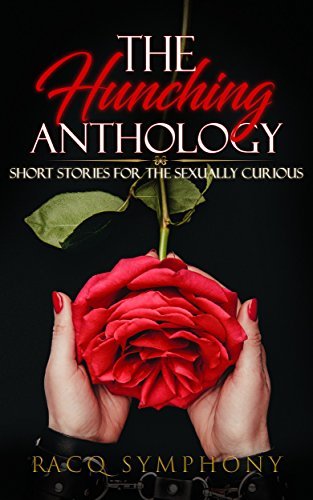 The Hunching Anthology: Short Stories for the Sexually Curious by Racq ...