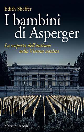 I bambini di Asperger. La scoperta dell'autismo nella Vienna nazista by ...
