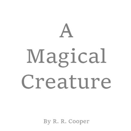 A Magical Creature: A Picture Book (Without Pictures) by R R Cooper ...
