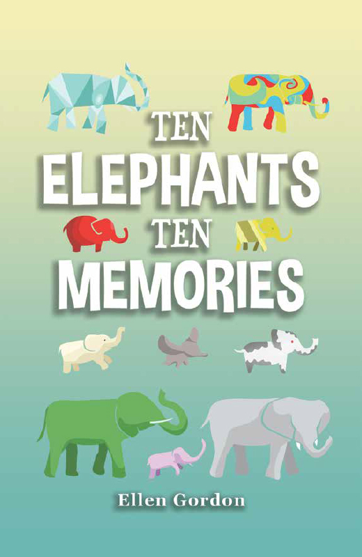 Ten Elephants Ten Memories by Ellen Gordon | Goodreads