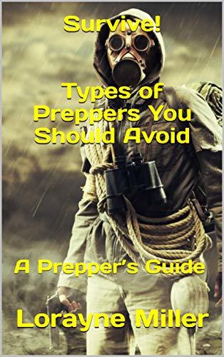 Survive! Types of Preppers You Should Avoid : A Prepper’s Guide by ...