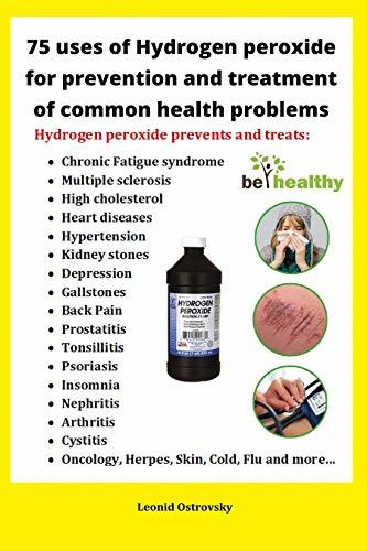 75 uses of Hydrogen peroxide for prevention and treatment of common ...