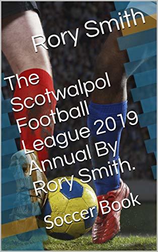 The Scotwalpol Football League 2019 Annual By Rory Smith.: Soccer Book ...