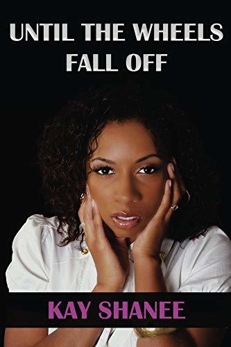 Until the Wheels Fall Off by Kay Shanee | Goodreads