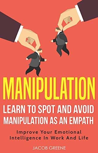 Manipulation : Learn To Spot And Avoid Manipulation As An Empath ...