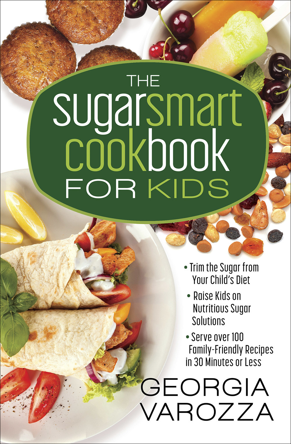 The Sugar Smart Cookbook for Kids: *Trim the Sugar from Your Child's Diet *Raise Kids on ...