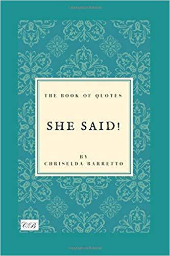 She Said!: The Book of Quotes by Chriselda Barretto | Goodreads