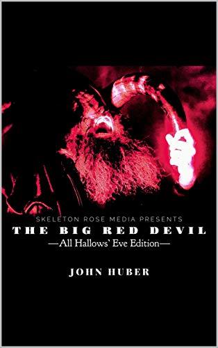 THE BIG RED DEVIL: --ALL HALLOWS' EVE EDITION-- by John Huber | Goodreads