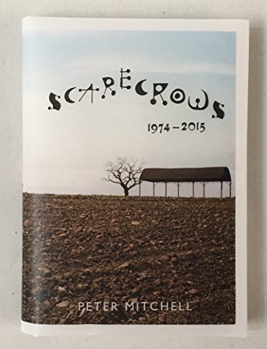 Scarecrows: 1974 - 2015 by Peter Mitchell | Goodreads