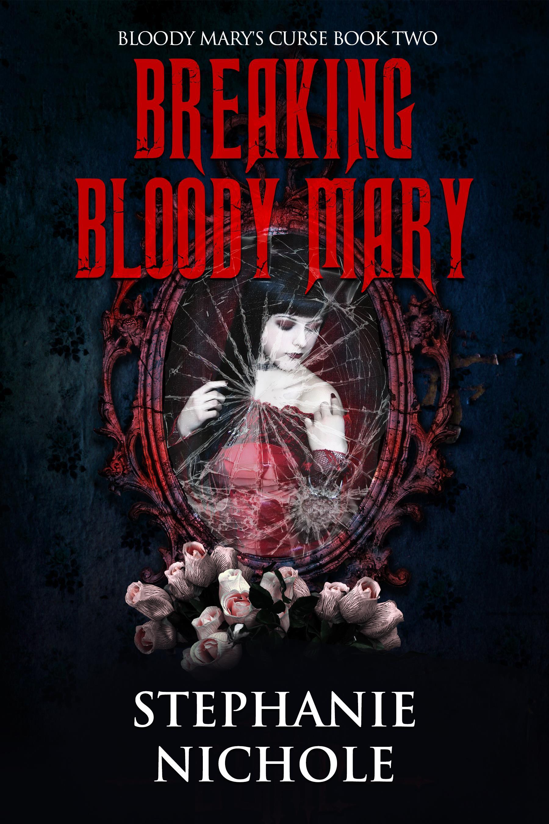 Breaking Bloody Mary (Bloody Mary's Curse #2) by Stephanie Nichole ...