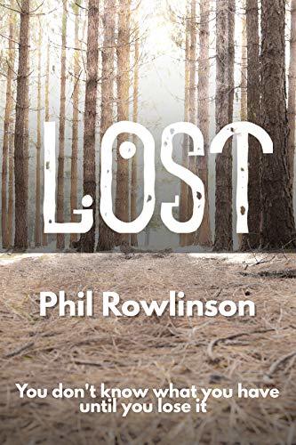 Lost: You never know what you have until it's gone by Phil Rowlinson ...