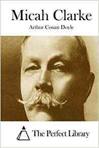 Micah Clarke (Perfect Library) by Arthur Conan Doyle | Goodreads