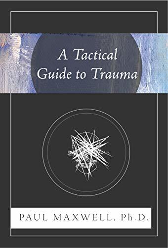A Tactical Guide to Trauma by Paul C. Maxwell | Goodreads
