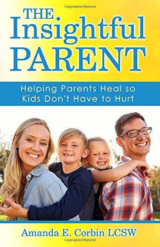 The Insightful Parent: Helping Parents Heal so Kids Don't Have to Hurt ...
