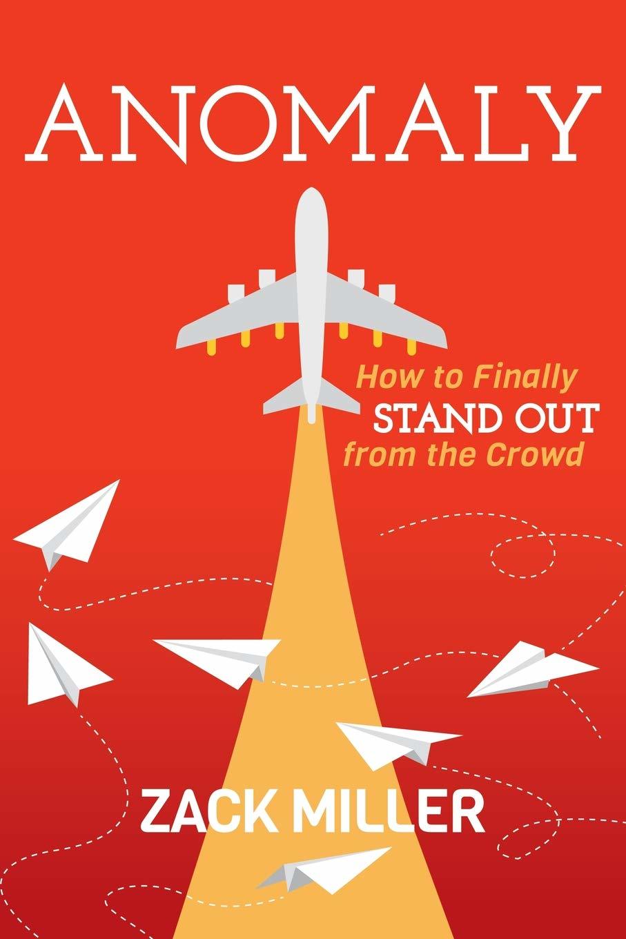 Anomaly: How to Finally Stand Out From the Crowd by Zack Miller | Goodreads