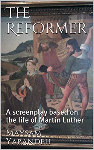 The Reformer: A Novel Based on the Life of Martin Luther by Maysam ...
