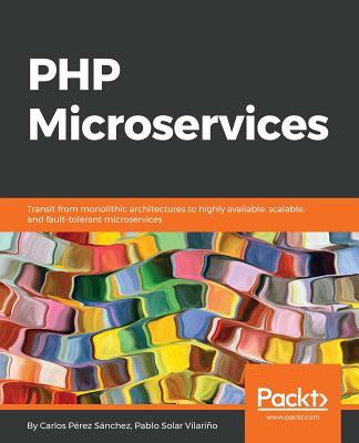 PHP Microservices: Transit from monolithic architectures to highly ...