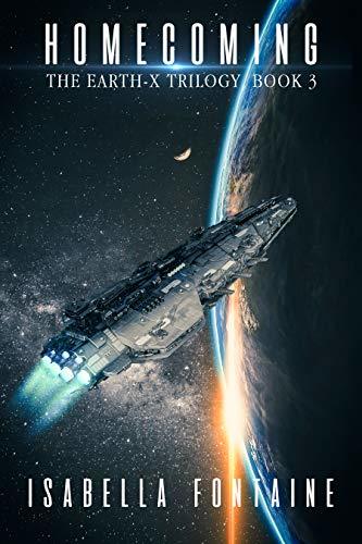 Homecoming (The Earth-X Trilogy Book 3) by Isabella Fontaine | Goodreads