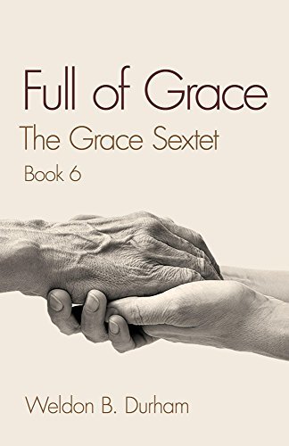Full of Grace: Book 6 of The Grace Sextet by Weldon B. Durham | Goodreads