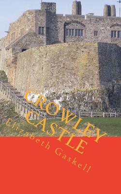 Crowley Castle by Elizabeth Gaskell | Goodreads