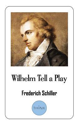 Wilhelm Tell a Play by Friedrich Schiller | Goodreads