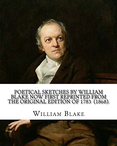 Poetical sketches by William Blake now first reprinted from the ...