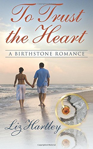 To Trust the Heart: A Birthstone Romance by Liz Hartley | Goodreads