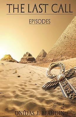 The Last Call: Episodes by Onidas J Beaudin | Goodreads