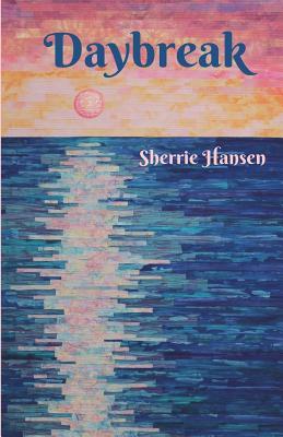 Daybreak by Sherrie Hansen | Goodreads