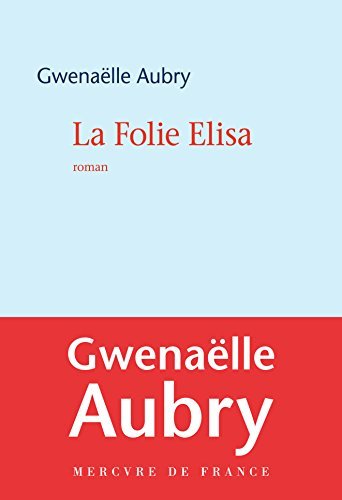 La Folie Elisa (Bleue) (French Edition) by Gwenaëlle Aubry | Goodreads