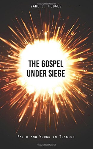 The Gospel Under Siege: Faith and Works in Tension by Zane C. Hodges ...
