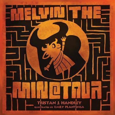 Melvin the Minotaur (Storytime 2017) by Tristan Handley | Goodreads