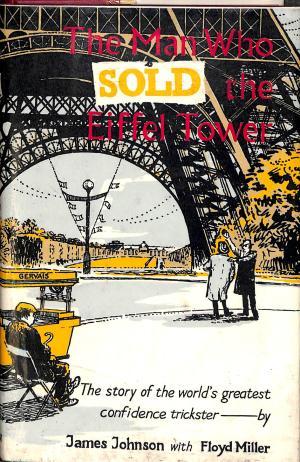 The Man Who Sold The Eiffel Tower: The story of the world's greatest ...