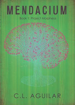 Mendacium: Book 1: Project Morpheus by C L Aguilar | Goodreads
