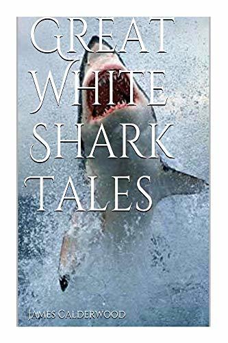 Great White Shark Tales by James Calderwood | Goodreads