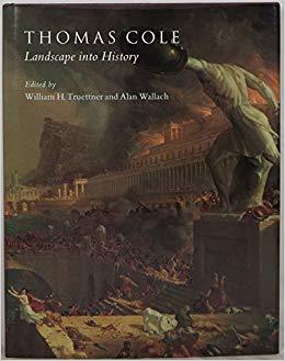 Thomas Cole: Landscape into History by William H. Truettner | Goodreads