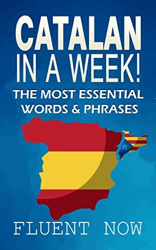 Catalan : Learn Catalan in a Week! The Most Essential Words & Phrases ...